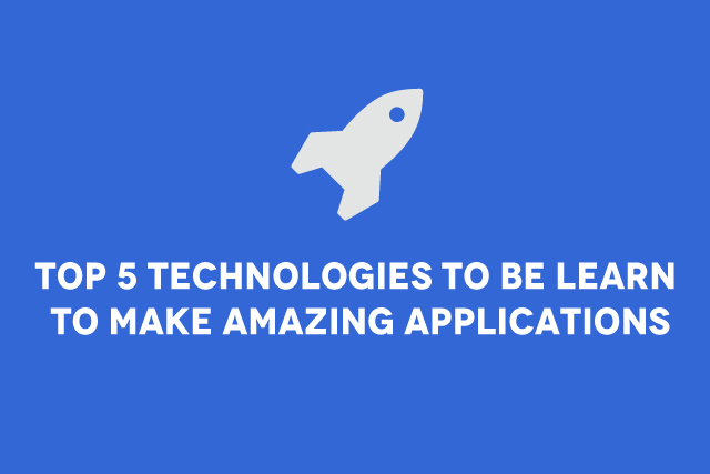 Top 5 Technologies to be Learn to make Amazing Applications - HTML/CSS ...